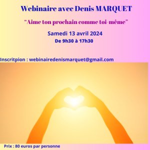 Tickets : REPLAY Webinaire 13 AVRIL 2024 "Aime ton prochain comme toi ...