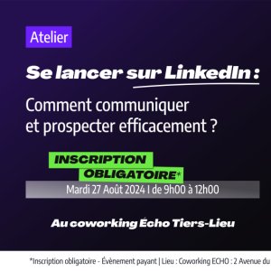 Tickets : Se lancer sur LinkedIn : Comment communiquer et prospecter efficacement ? - Billetweb