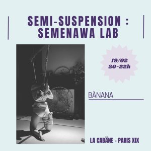 Tickets : [MER 19 FEV] Semi- suspension : Semenawa Lab - Billetweb