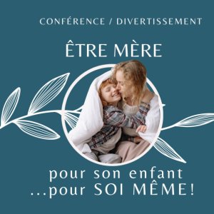 Tickets : Etre mère pour son enfant ...pour soi-même - Billetweb