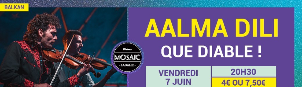 Tickets : AALMA DILI + QUE DIABLE ! // MOSAIC LA SALLE - Billetweb