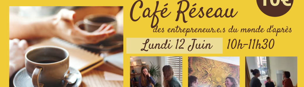 Tickets : CAFE RESEAU DES ENTREPRENEUR.E.S DU MONDE D'APRES #4 - Billetweb