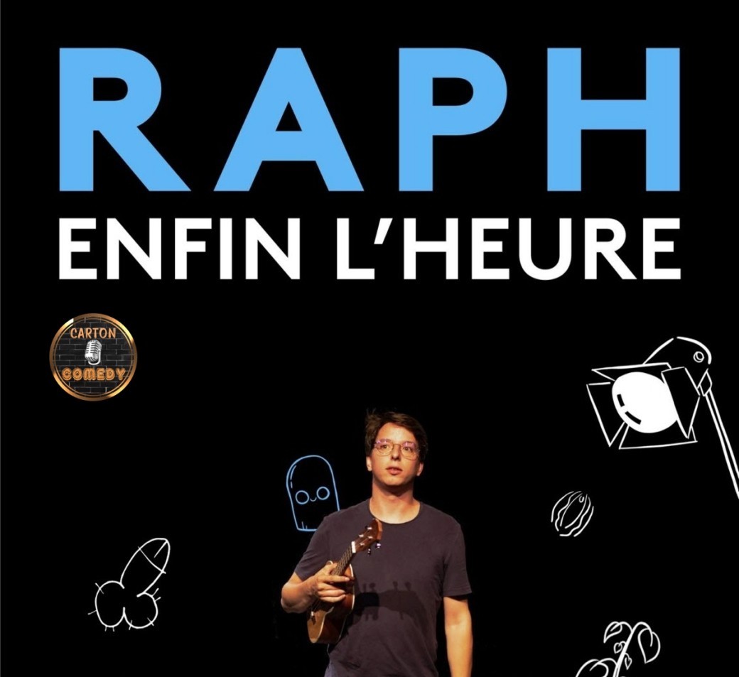Tickets : CARTON COMEDY Special : RAPH - "Enfin l'heure" (spectacle entier) - Billetweb