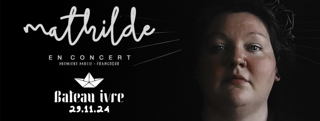 Tickets : La Nuit • Le Tour Mathilde au Bateau Ivre - Billetweb