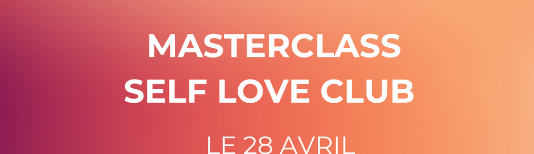 Tickets : Masterclass self love club - Billetweb